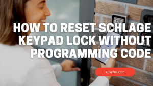 How To Reset Schlage Keypad Lock Without Programming Code [Full Guide]